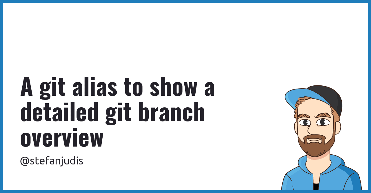 A git alias to show a detailed git branch overview | Stefan Judis Web Development